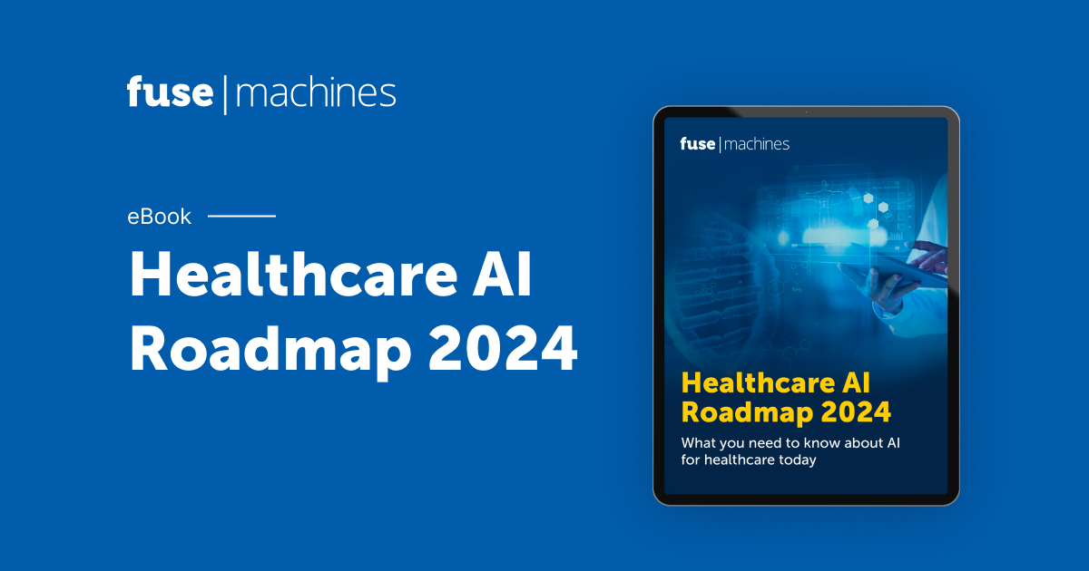 Healthcare AI Roadmap 2024 | Fusemachines