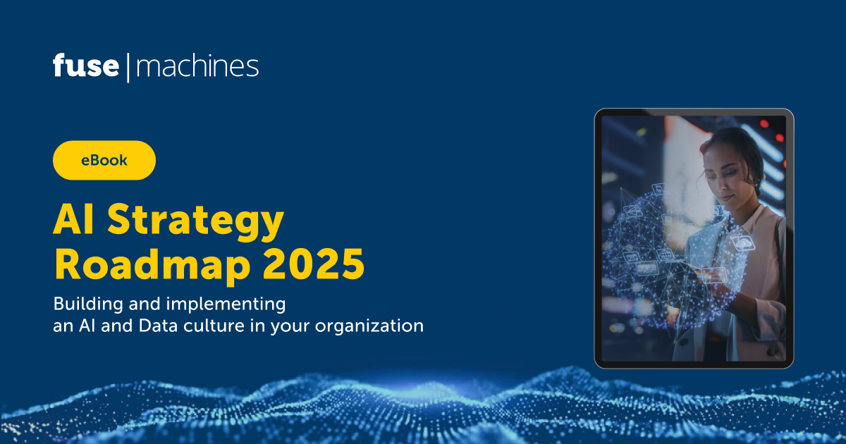AI Strategy Roadmap 2025 | Ebook | Fusemachines